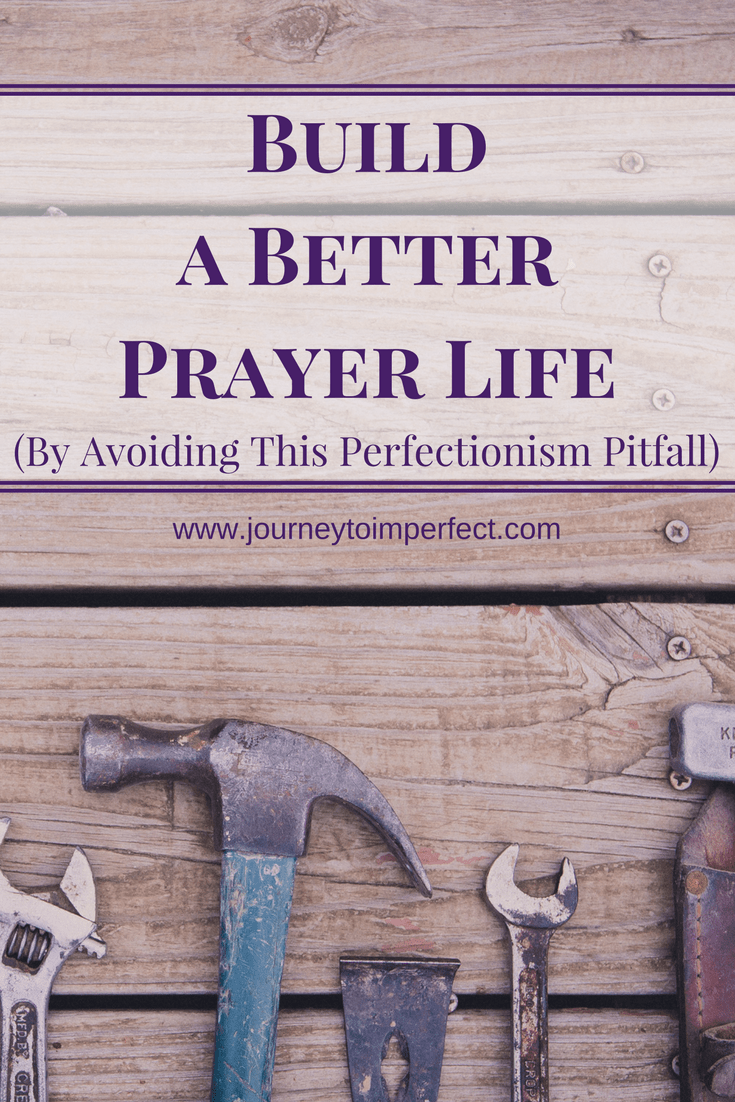 Build a Better Prayer Life | Journey to Imperfect